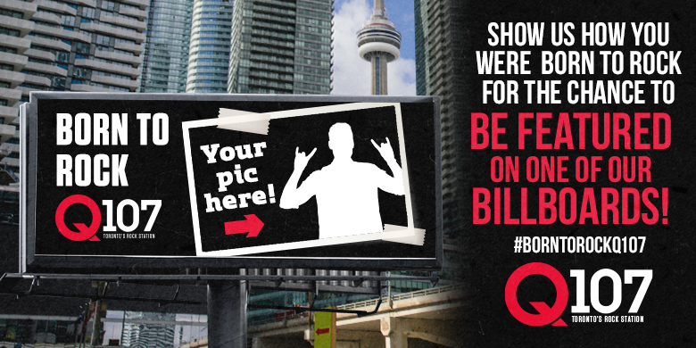 Born to Rock – Be featured on a billboard! | Q107 Toronto