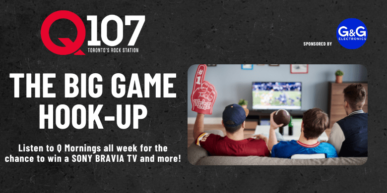 Q107’s BIG Game Hook-Up | Q107 Toronto